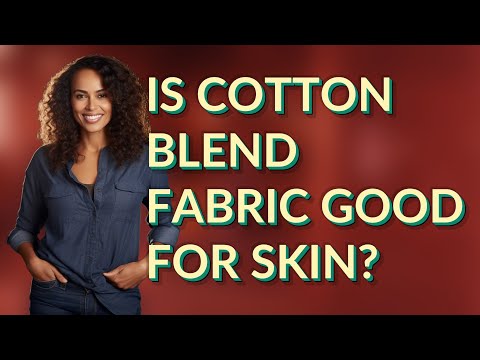 Is cotton blend fabric good for skin?