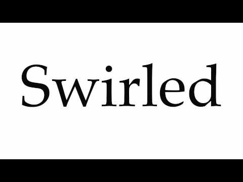 How to Pronounce Swirled