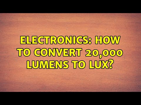 Electronics: How to Convert 20,000 Lumens to Lux?