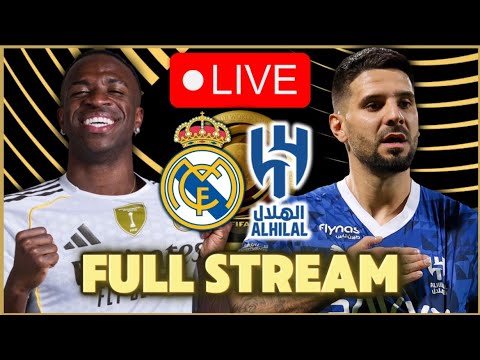 🔴 REAL MADRID VS AL HILAL LIVE STREAM | FIFA CLUB WORLD CUP | FULL MATCH LIVE TODAY