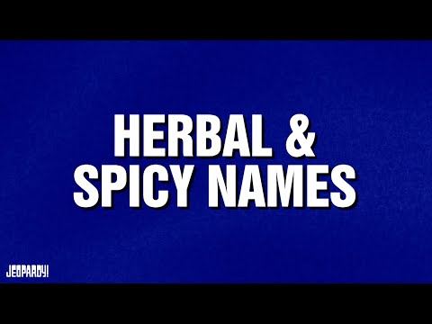 Herbal & Spicy Names | Category | JEOPARDY!