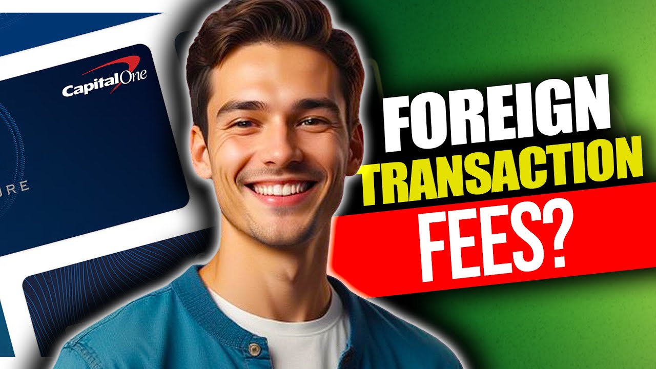 Does Capital One Have Foreign Transaction Fees | Does Capital One Have International Transaction Fee