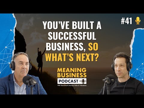 #41 - You've Built A Successful Business, So What's Next? | Meaning Business Podcast