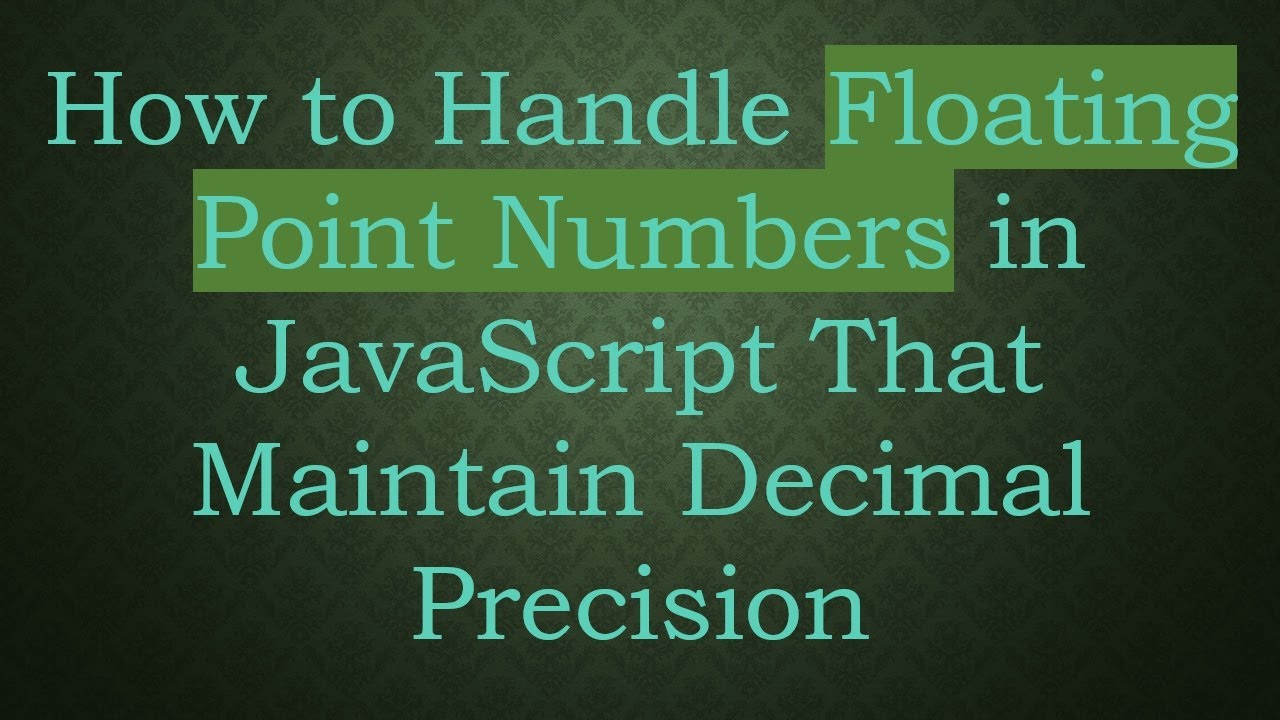 How to Handle Floating Point Numbers in JavaScript That Maintain Decimal Precision
