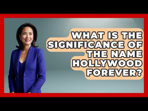 What Is The Significance Of The Name Hollywood Forever? - Archaeology Quest