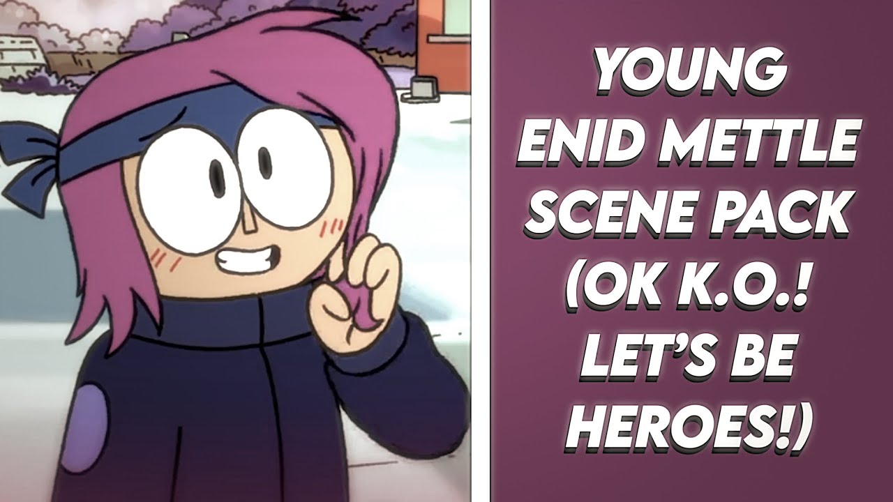 YOUNG Enid Mettle Scene Pack || OK K.O.! Let’s be Heroes!