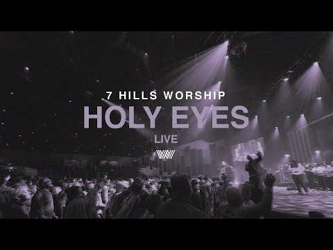 Holy Eyes Lyrics - 7 Hills Worship