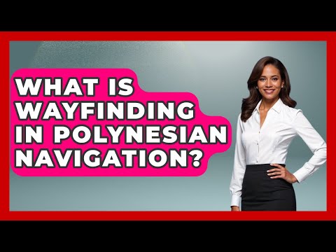 What Is Wayfinding In Polynesian Navigation? - Archaeology Quest
