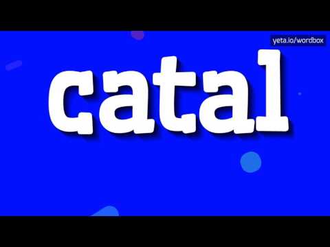 CATAL - HOW TO PRONOUNCE IT!?