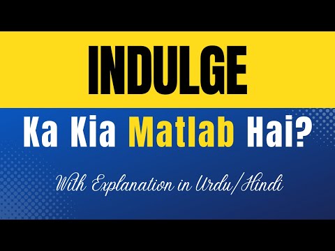 Indulge Meaning in Urdu |'Indulge Ka Kia Matlab Hota Hai'| Urdu/Hindi Explanation Included