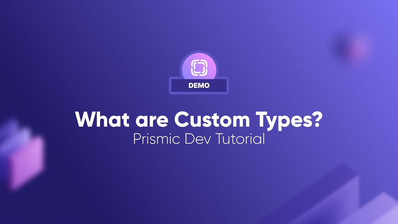 What are Custom Types? | Prismic Dev Tutorial