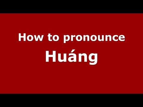 How to Pronounce Huáng - PronounceNames.com