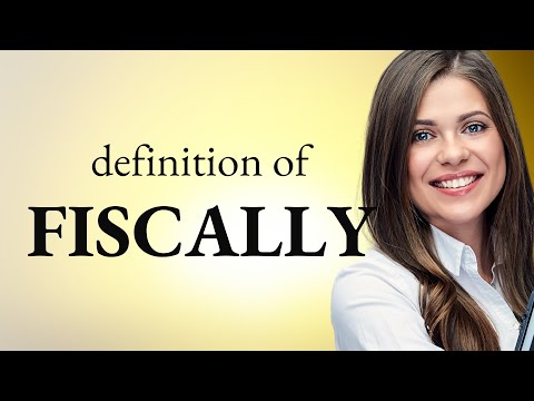 Fiscally — FISCALLY definition