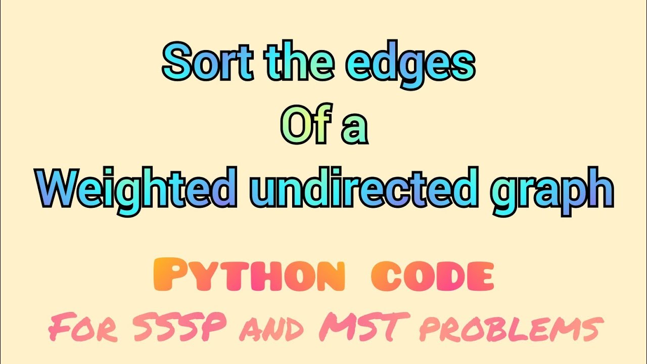 sort the weighted graph by the weights | python code