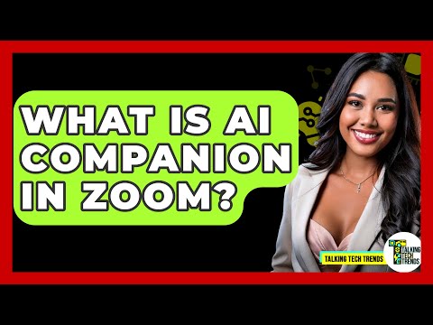What Is AI Companion In Zoom? - Talking Tech Trends