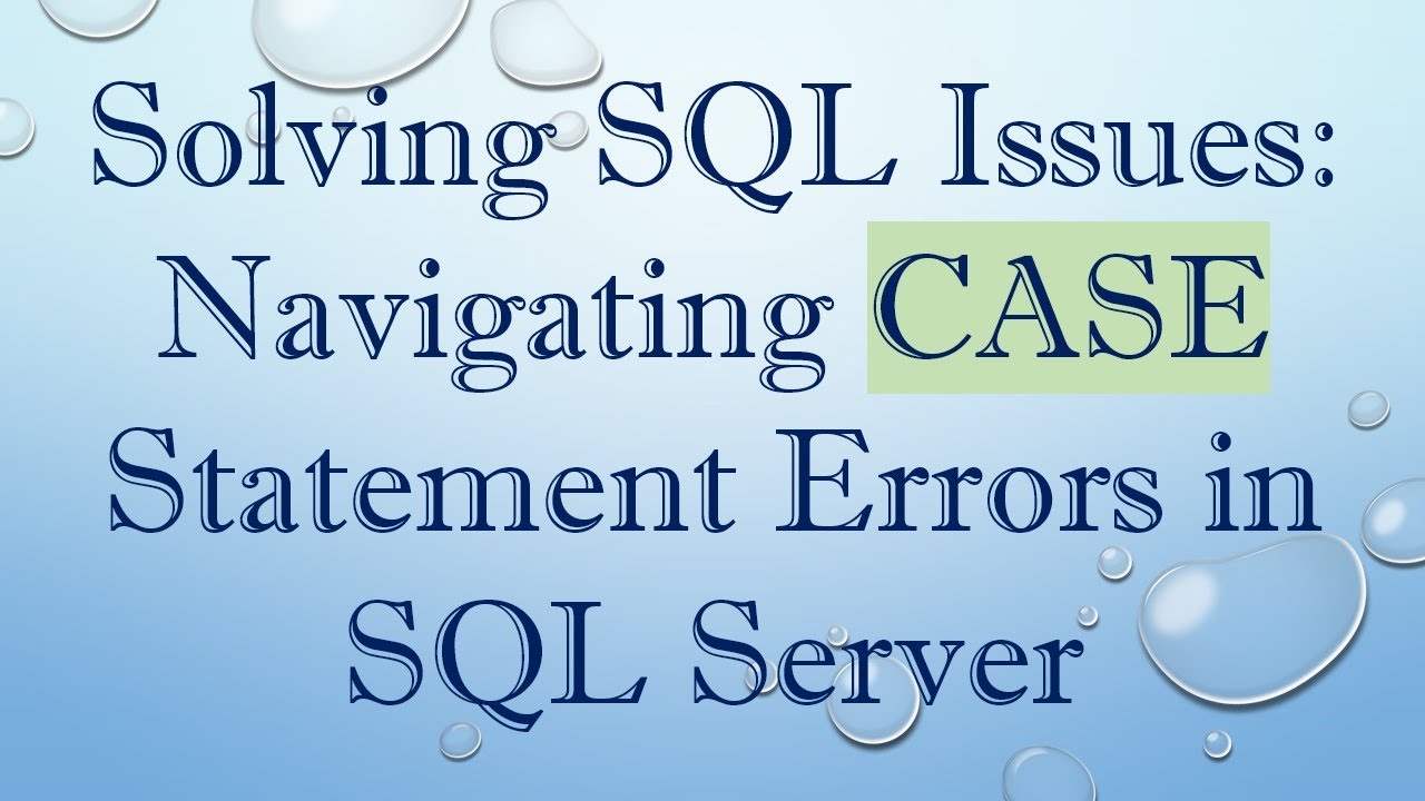 Solving SQL Issues: Navigating CASE Statement Errors in SQL Server