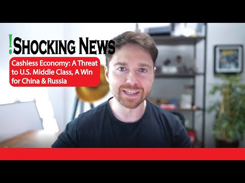 Cashless Economy A Threat to U S Middle Class, A Win for China & Russia
