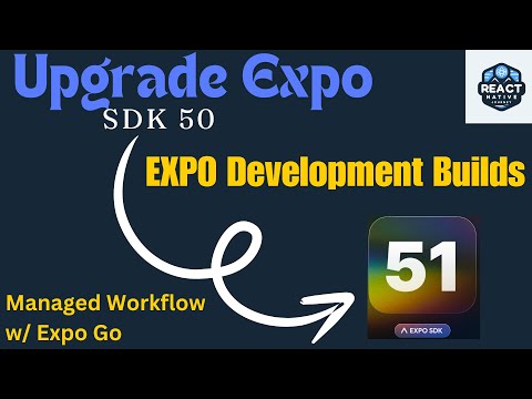 Upgrade Expo SDK 50 to 51 - Managed workflow w/ Expo Go AND Development Builds