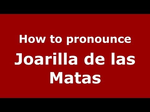 How to pronounce Joarilla de las Matas (Spanish/Spain) - PronounceNames.com