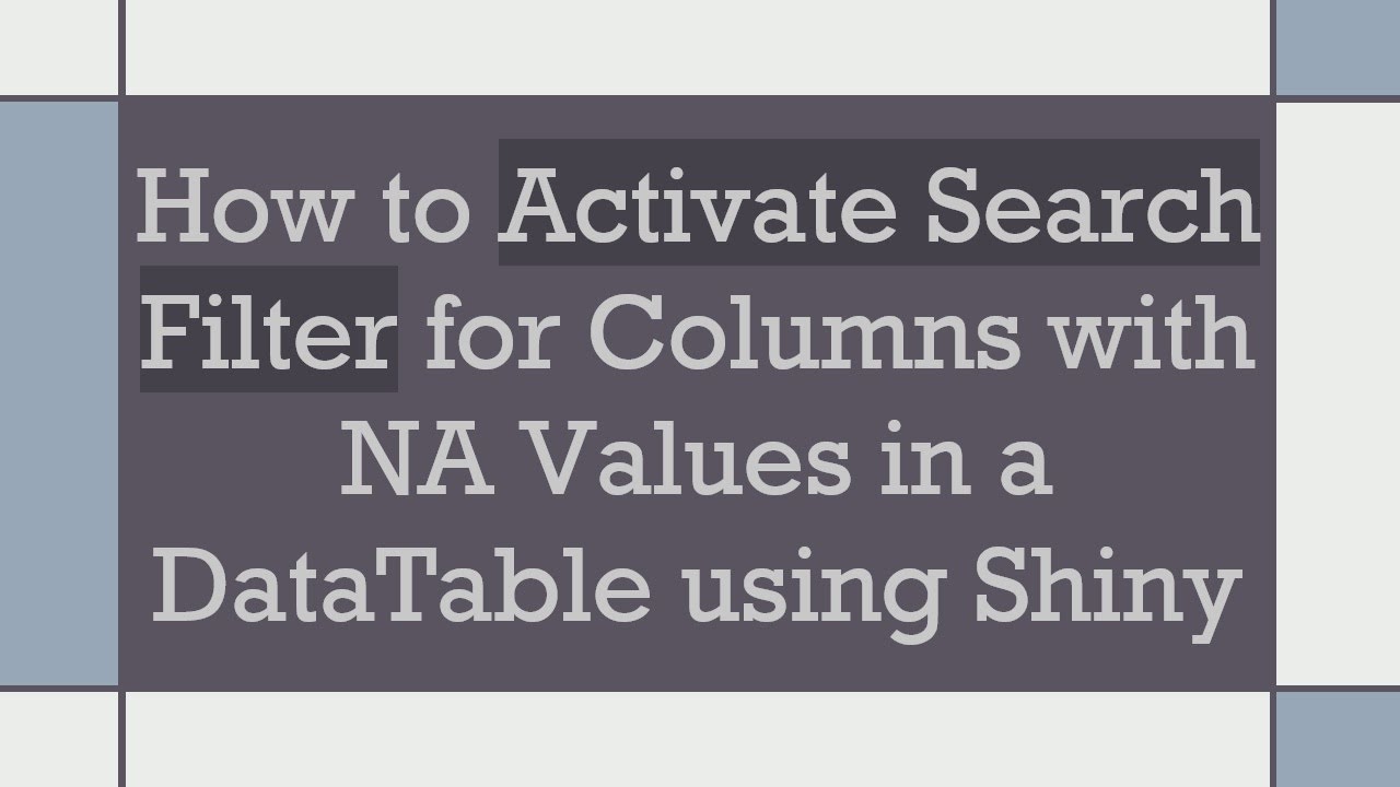 How to Activate Search Filter for Columns with NA Values in a DataTable using Shiny