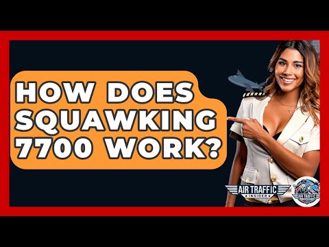 How Does Squawking 7700 Work? - Air Traffic Insider