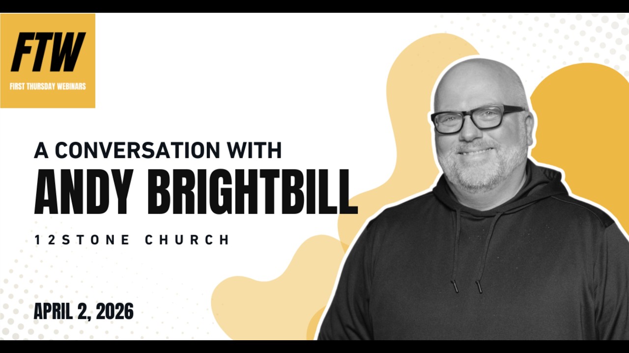 First Thursday Webinar: A Conversation with Andy Brightbill of 12Stone Church