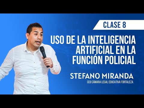 LA FUNCIÓN POLICIAL Y LA INTELIGENCIA ARTIFICIAL- CLASE 8: FUNDAMENTOS DE LA INTELIGENCIA ARTIFICIAL