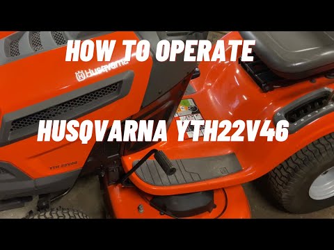 How to Start and Operate a Husqvarna YTH 22V46 Lawn Tractor