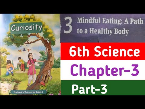 Class 6 Science || Chapter-3 Part-3 || Mindful Eating -A Path to a Healthy Body || NCERT ||