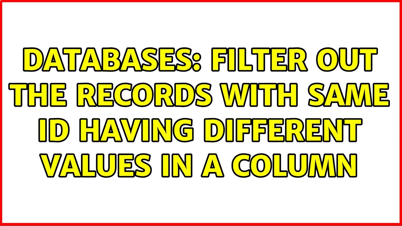 Databases: filter out the records with same id having different values in a column (4 Solutions!!)