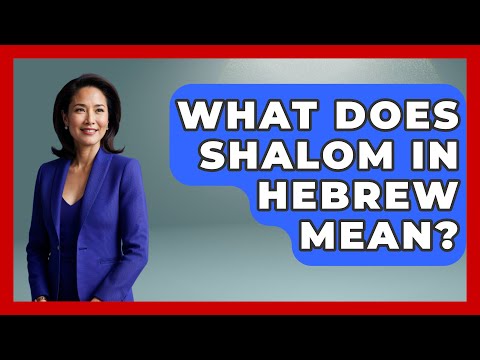 What Does Shalom In Hebrew Mean? - Jewish Teachings For All
