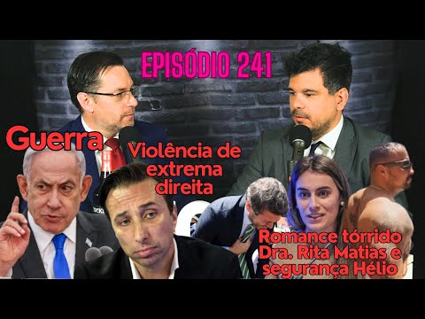 Episódio 241: Guerra, violência extrema direita, romance entre Dra. Rita Matias e segurança Hélio
