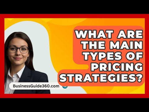 What Are The Main Types Of Pricing Strategies? - BusinessGuide360.com