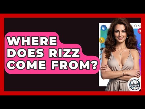Where Does Rizz Come From? - Trend Unwrapper