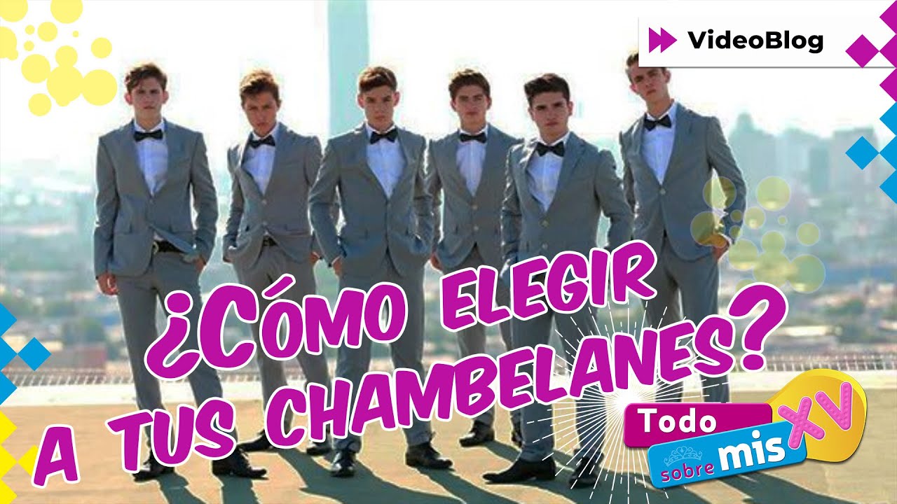 ¿Cómo elegir a tus chambelanes? - organiza tus 15 - quinceañeras