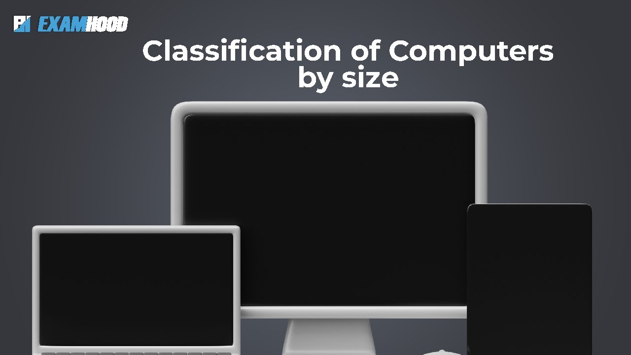 CLASSIFICATION OF COMPUTERS BY SIZE