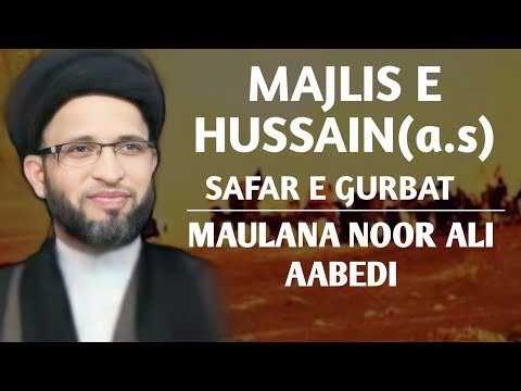 28 RAJAB MAJLIS E SAFAR E IMAM E HUSSAIN(a.s) | MAULANA NOOR ALI AABEDI |