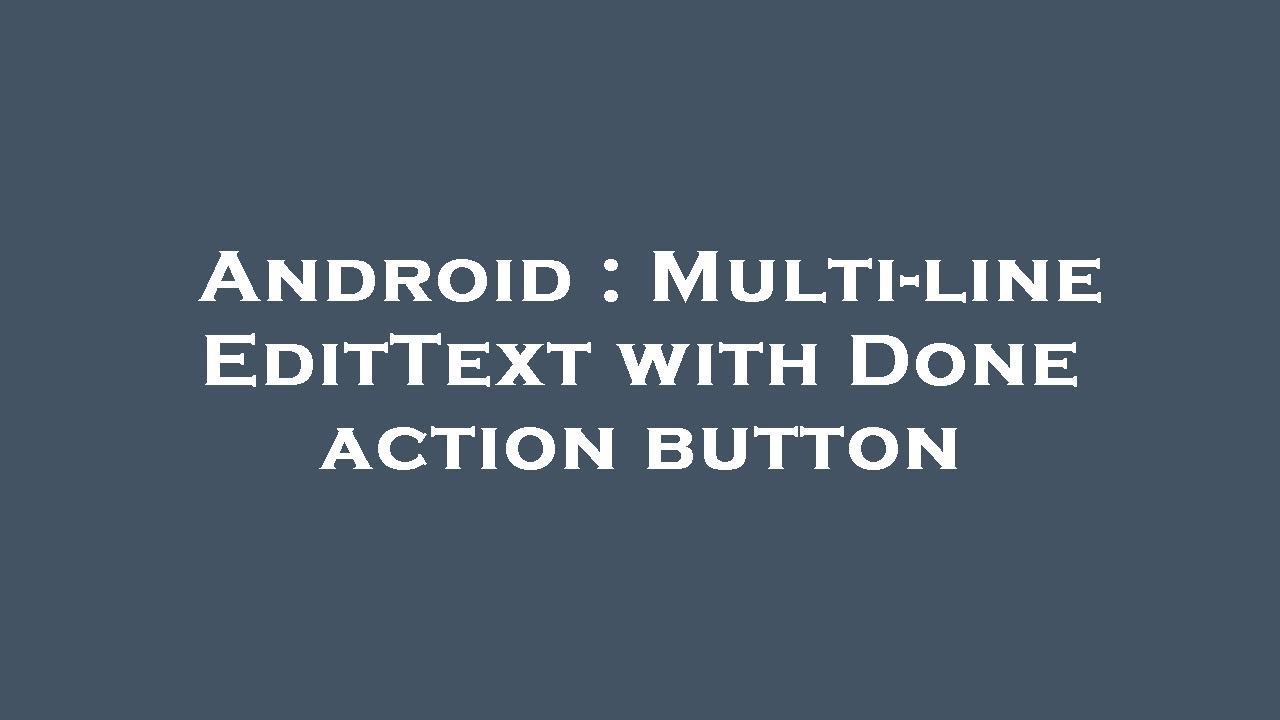 Android : Multi-line EditText with Done action button