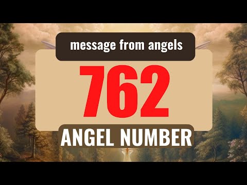 Angel Number 762 and Its Spiritual Significance: What You Need to Know