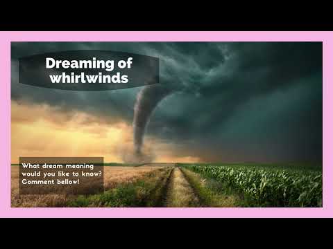 Dreaming of whirlwinds