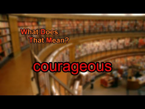 What does courageous mean?