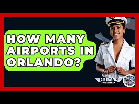 How Many Airports In Orlando? - Air Traffic Insider