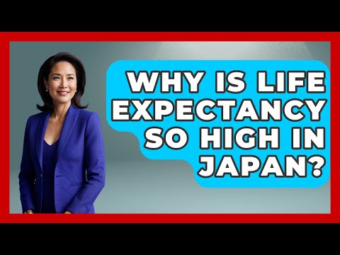 Why Is Life Expectancy So High In Japan? - The Geography Atlas