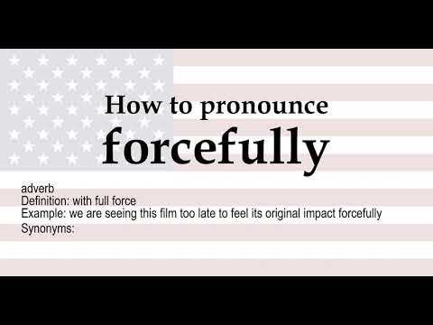 How to pronounce 'forcefully' + meaning
