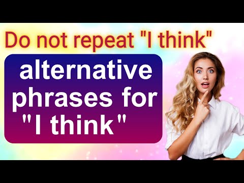 Other ways to say “I think” and “I believe” in an essay/alternative phrases for "in my opinion"