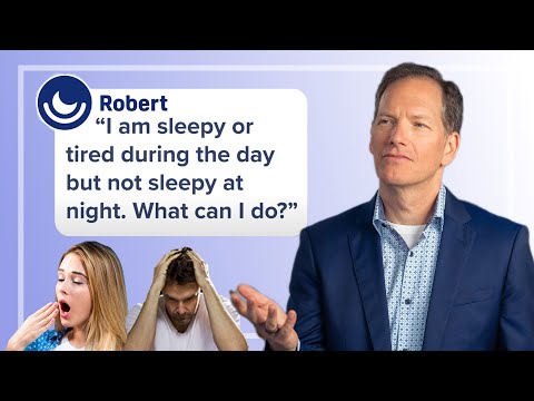 Sleepy during the day but not at night! A sleep expert answers your questions