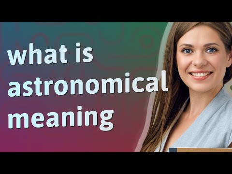 Astronomical | meaning of Astronomical