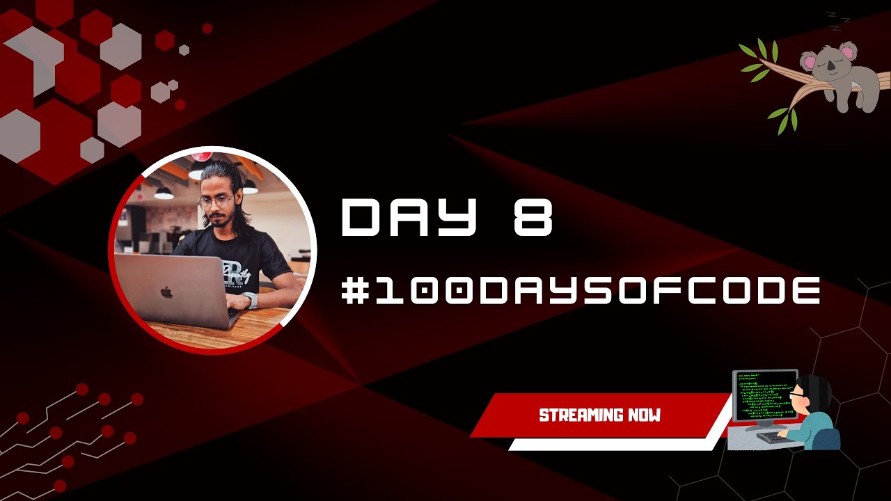 DAY 8 - #100DaysOfCode Live Journey