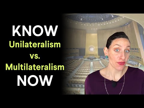 Know It Now: What's the Difference Between Unilateralism and Multilateralism?