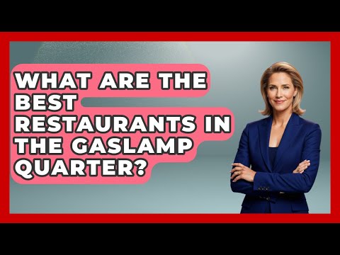What Are the Best Restaurants in the Gaslamp Quarter? | Everything About San Diego